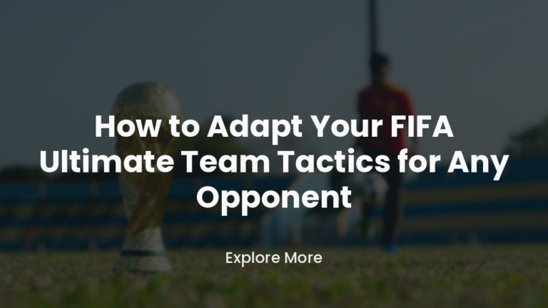 How to Adapt Your FIFA Ultimate Team Tactics for Any Opponent - FIFAUTBIN